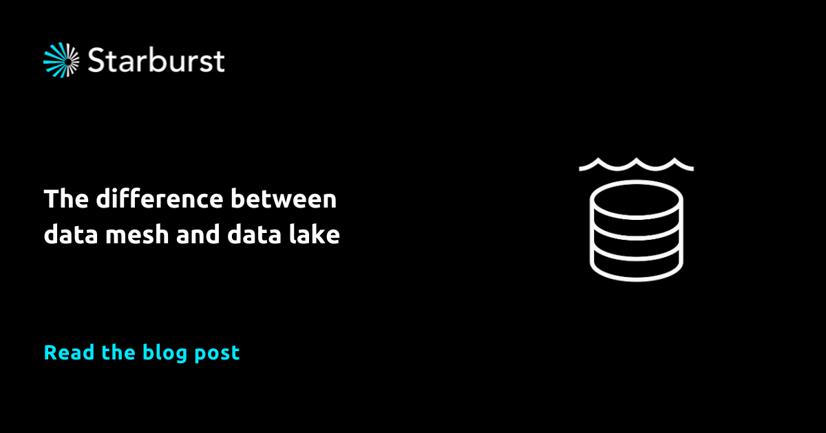 Data mesh vs data lake | How Starburst helps with both