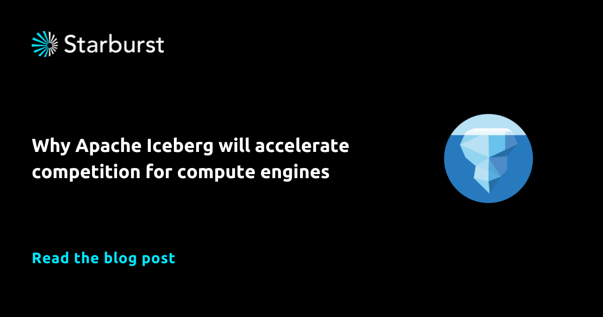 Why Apache Iceberg accelerates competition for compute engines | Starburst